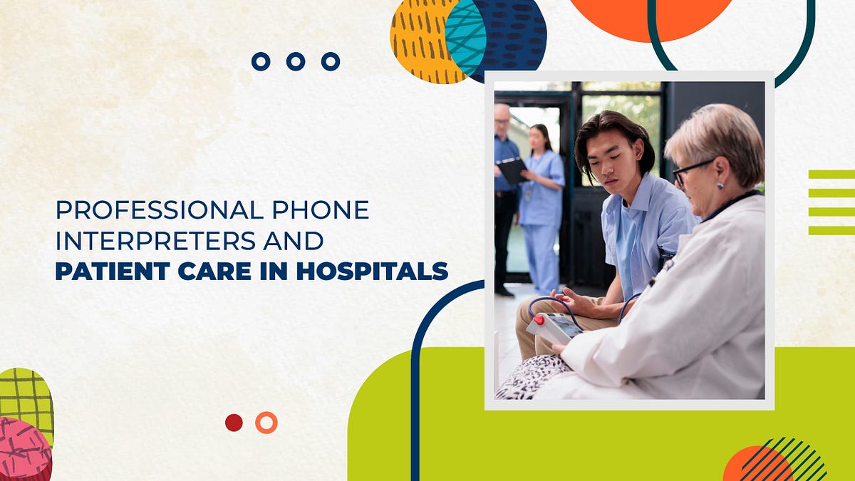 Professional Phone Interpreters and Patient Care in Hospitals | by ...