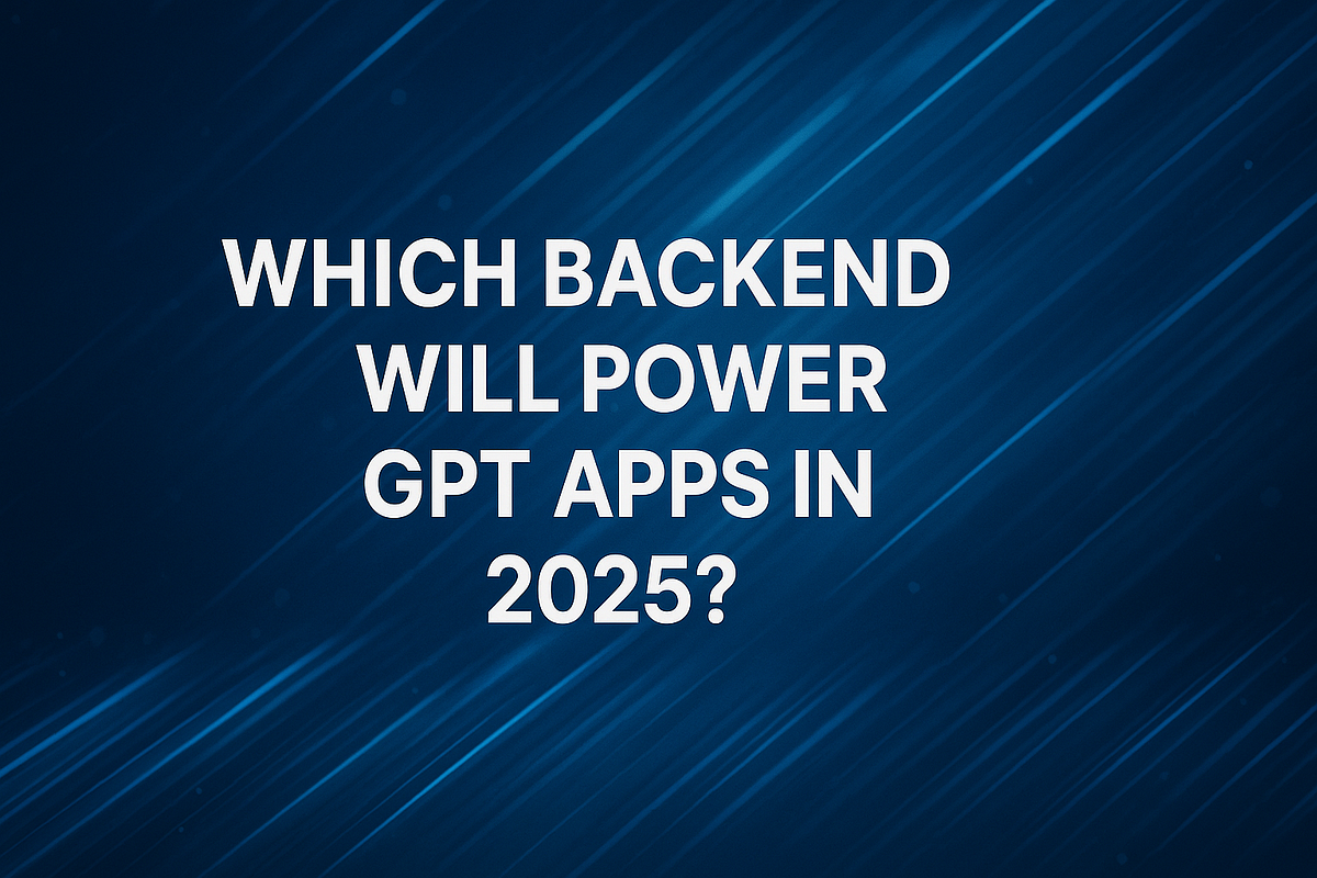 Which Backend Will Power GPT Apps in 2025? | by The Code Studio | Jul ...