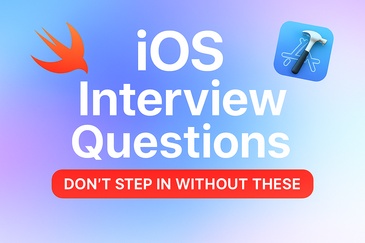iOS Devs: Don’t Step Into an Interview Without Knowing These Questions | by Mobile App Developer ...