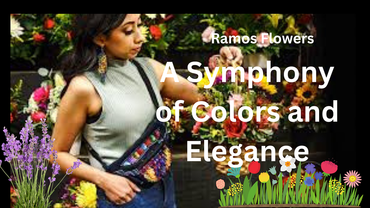 Ramos Flowers: A Guide 2 Select the Perfect Flowers - Adil Rathore - Medium