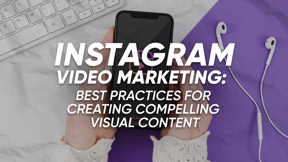 Instagram Video Marketing: Best Practices for Creating Compelling ...