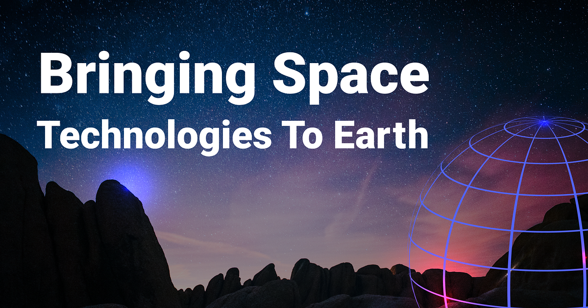 Bringing Space Technologies to Earth | by SpaceTech Analytics | Medium