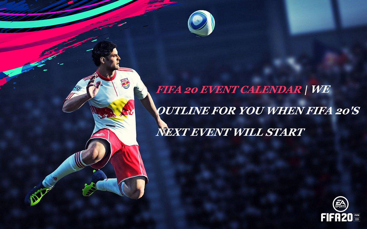 FIFA 20 Event Calendar | We Outline For You When FIFA 20’s Next Event ...