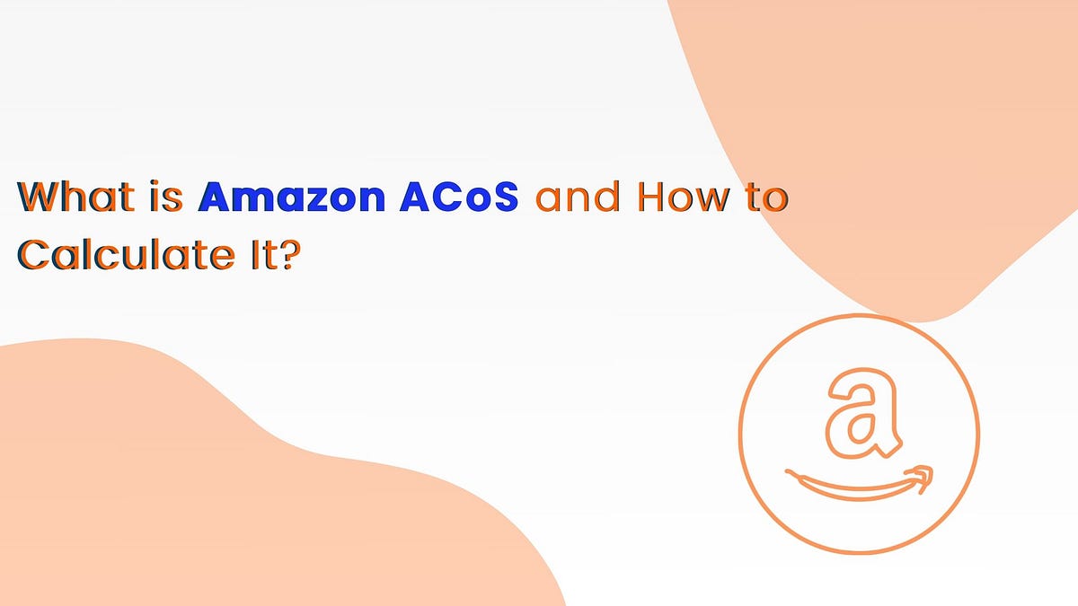 What is Amazon ACoS and How to Calculate It? | by Arnab | SellerApp | Oct, 2023 | Medium