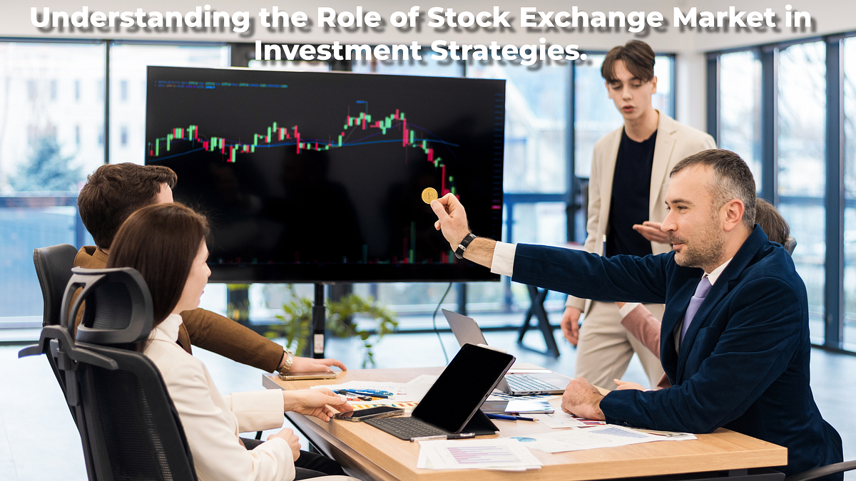 Understanding the Role of Stock Exchange Market in Investment ...