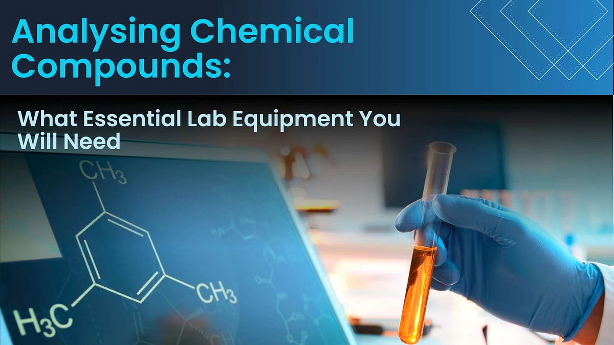 Analysing Chemical Compounds: What Essential Lab Equipment You Will ...