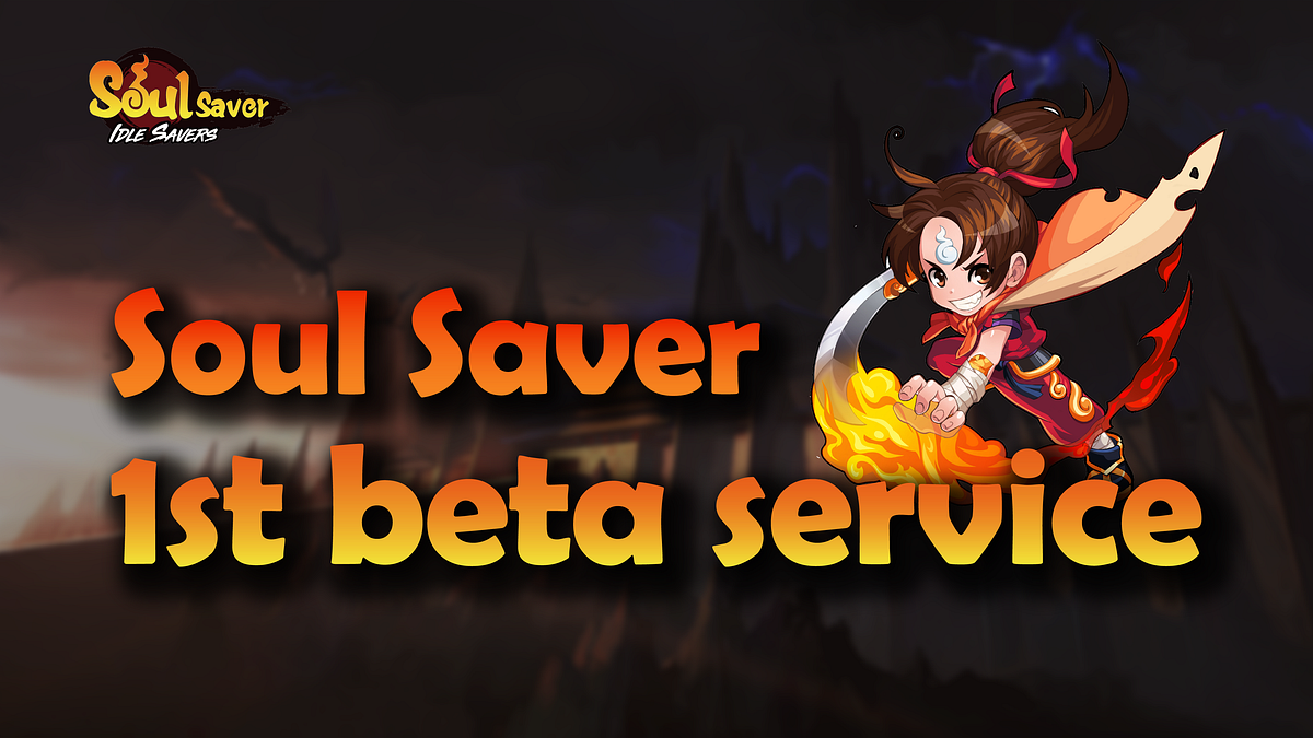Soul Saver: Idle savers 1st beta service detailed information - SOUL ...