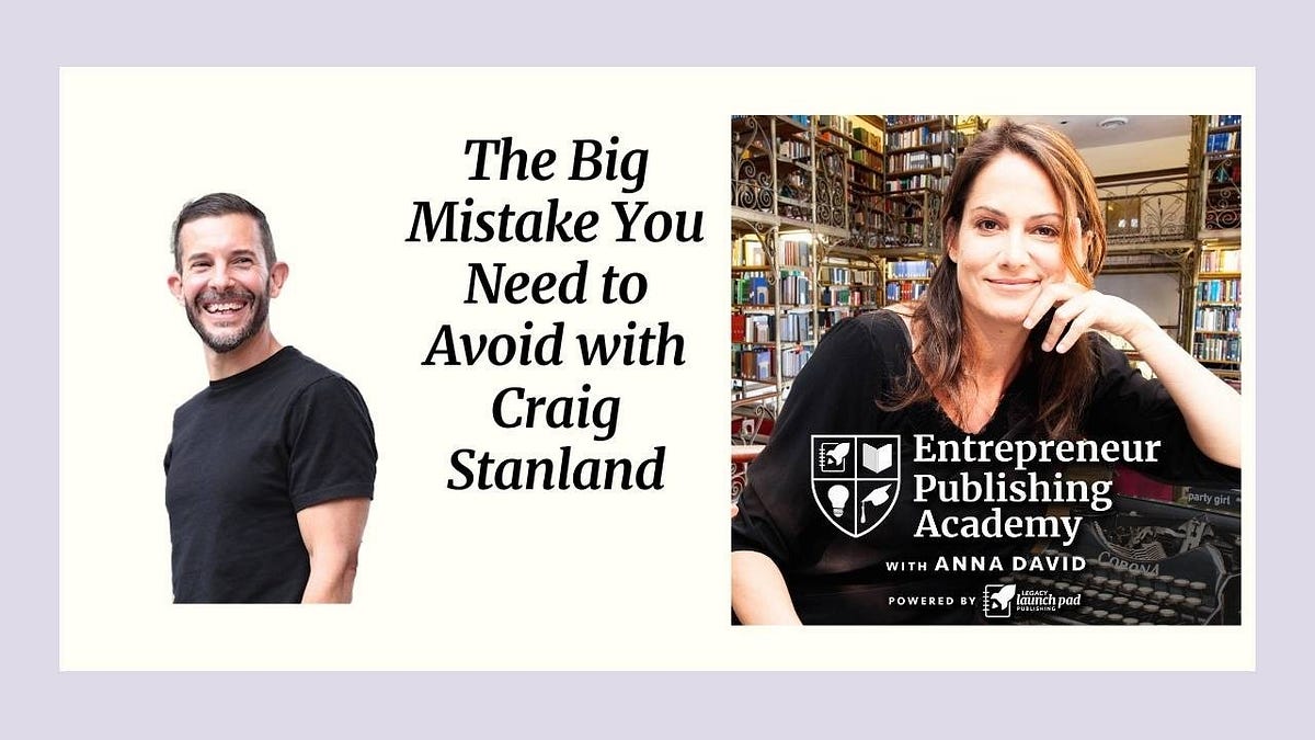 The Big Mistake You Need to Avoid with Craig Stanland - Anna David - Medium