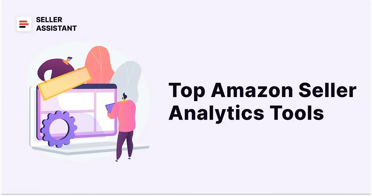 Top Amazon Seller Analytics Tools | by Seller Assistant | Apr, 2025 | Medium