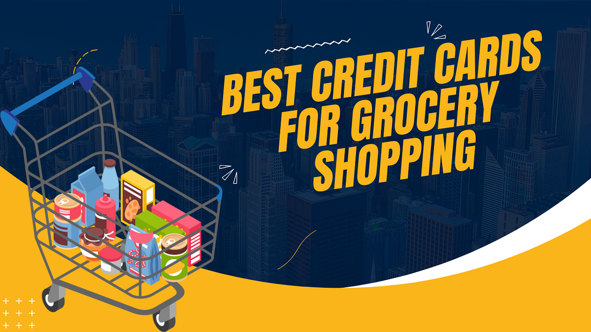 Best Credit Cards for Grocery Shopping | by Praneet Thakur | Medium