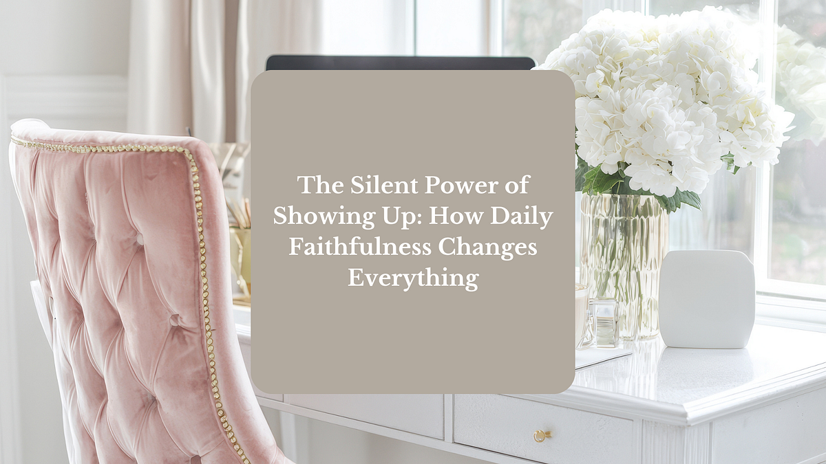 "The Silent Power of Showing Up: Why Consistency Changes Everything ...