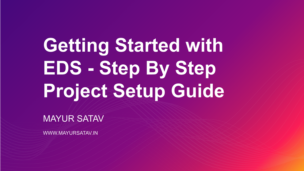 Getting Started with EDS - Step By Step Project Setup Guide | by Mayur ... Getting Started with EDS - Step By Step Project Setup Guide | by Mayur ...