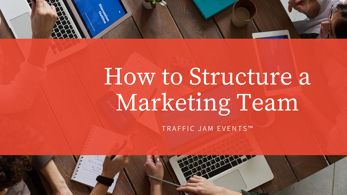 How to Structure a Marketing Team | by Traffic Jam Events | Traffic Jam ...