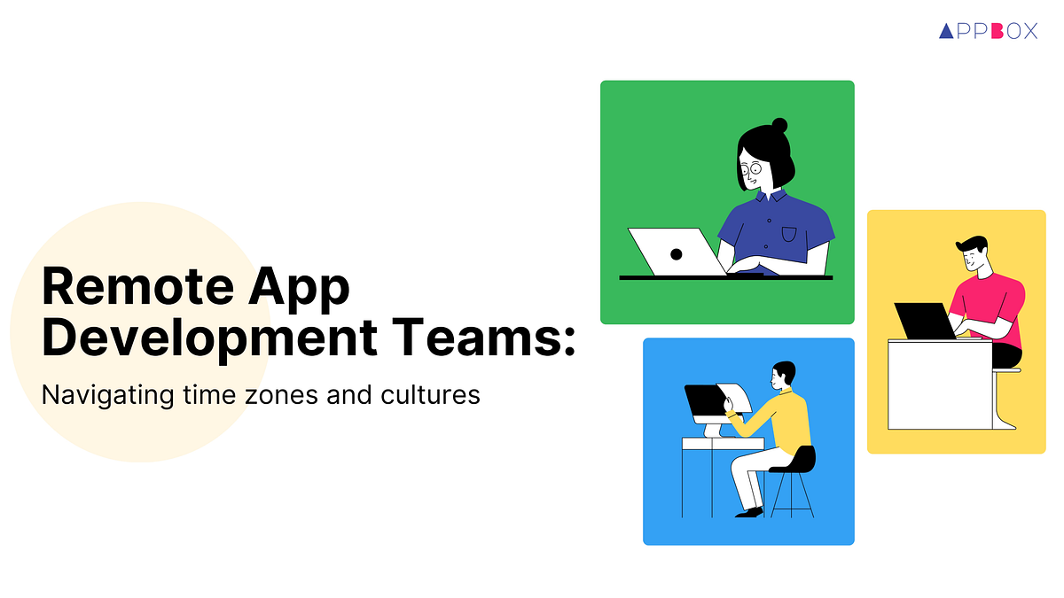 Remote App Development Teams: Navigating time zones and cultures | by AppBox Tech | Medium