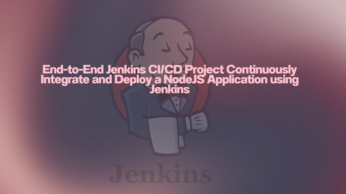 End To End Jenkins Cicd Project Continuously Integrate And Deploy A Nodejs Application Using