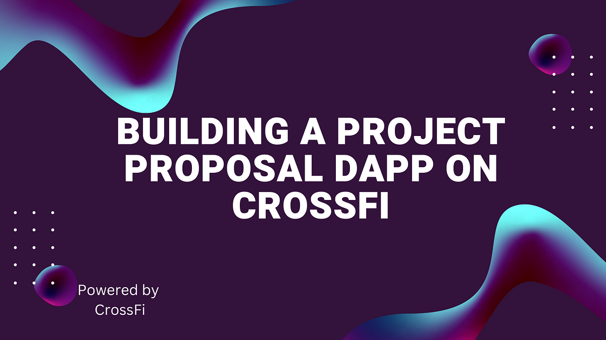 Building a Project Proposal DApp and Deploying It on CrossFi Chain Using Hardhat | by Nuwamanya ...