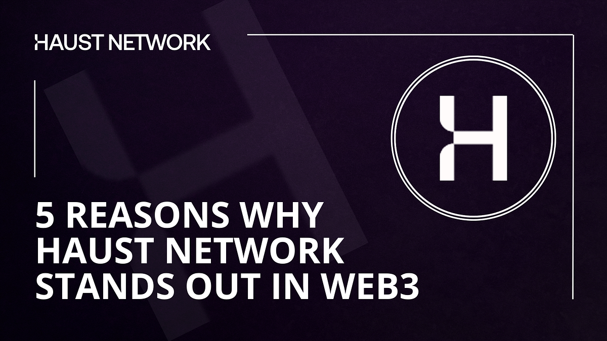 5 Reasons Why Haust Network Stands Out in Web3 | by Zohandisco2 | Oct ...