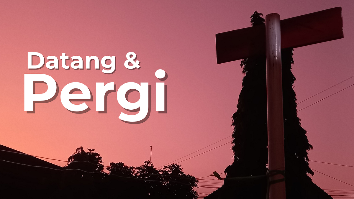 Datang dan Pergi | by Kang Aro | Medium