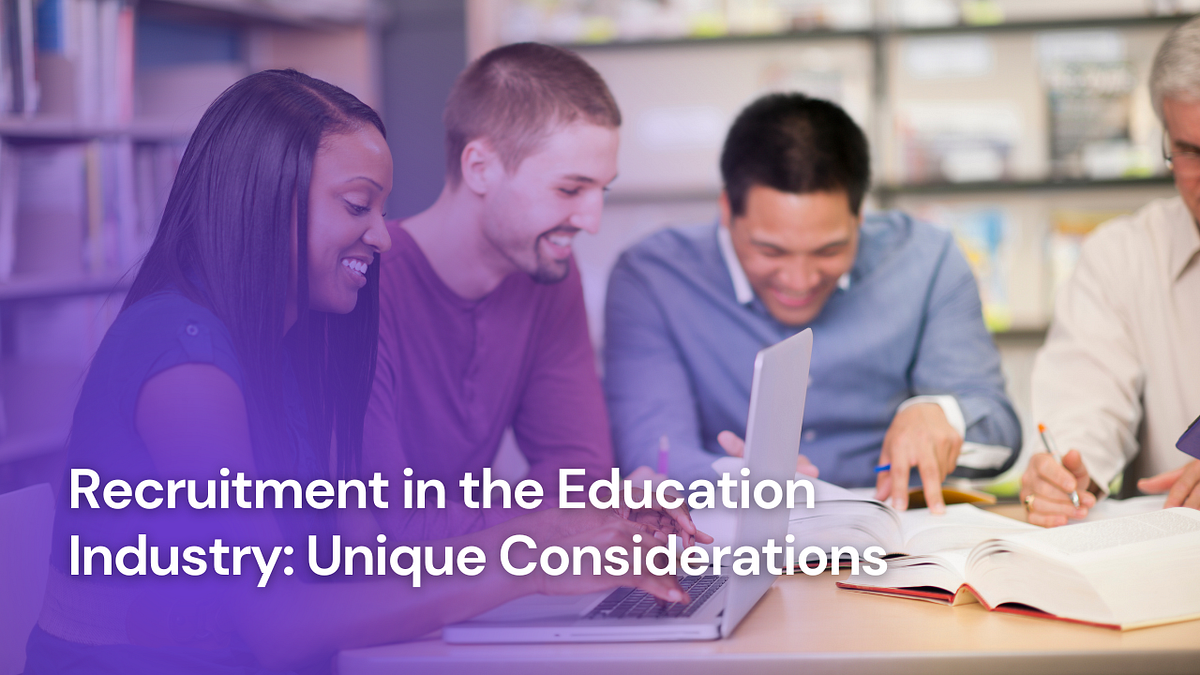 Recruitment in the Education Industry: Unique Considerations | by TIGI ...
