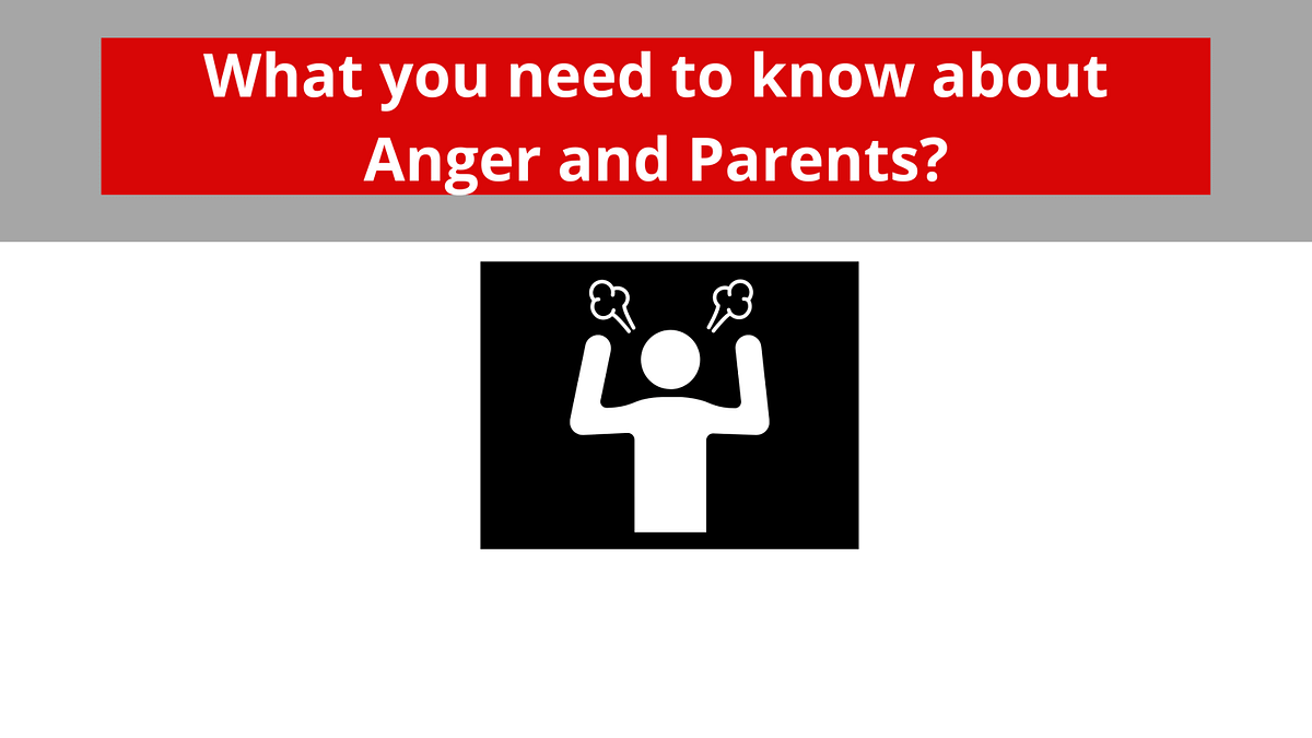 What you need to know about Anger and Parents | by MyBizKid | Medium