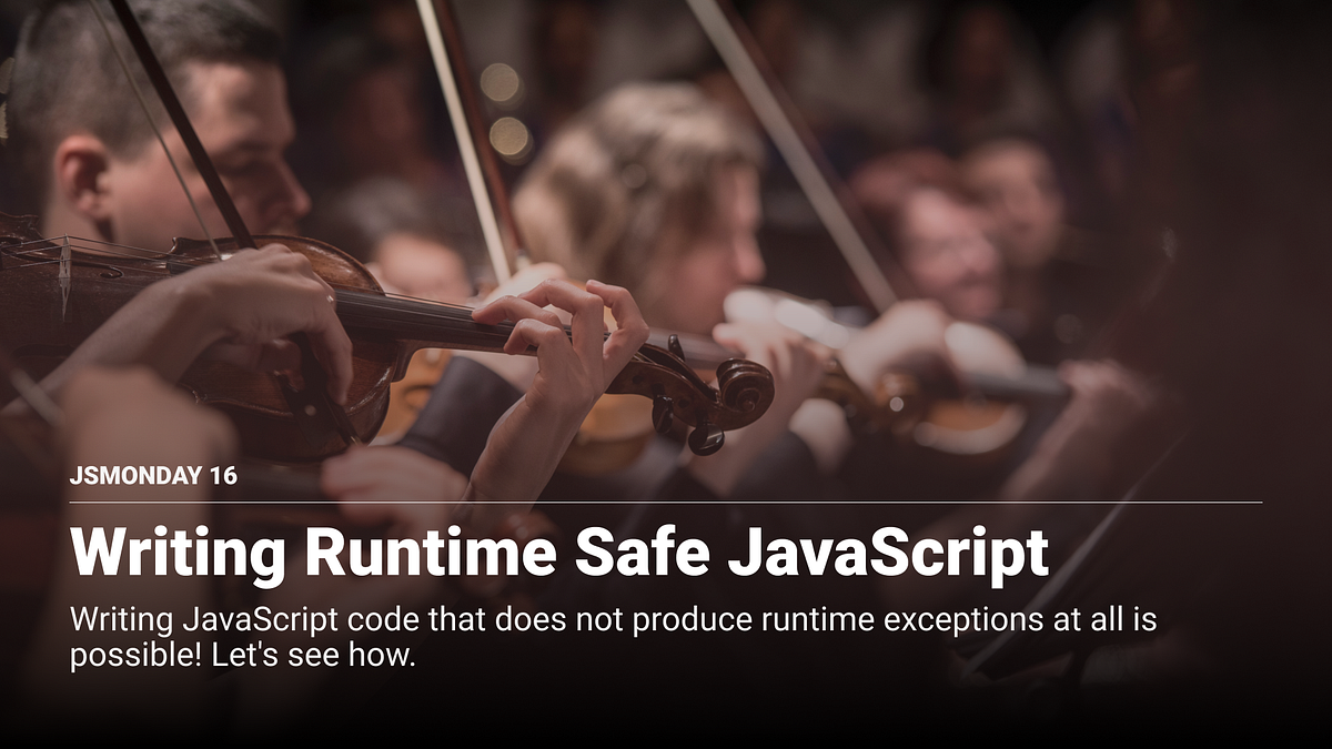 Writing Runtime Safe JavaScript. Writing JavaScript code that does not ...