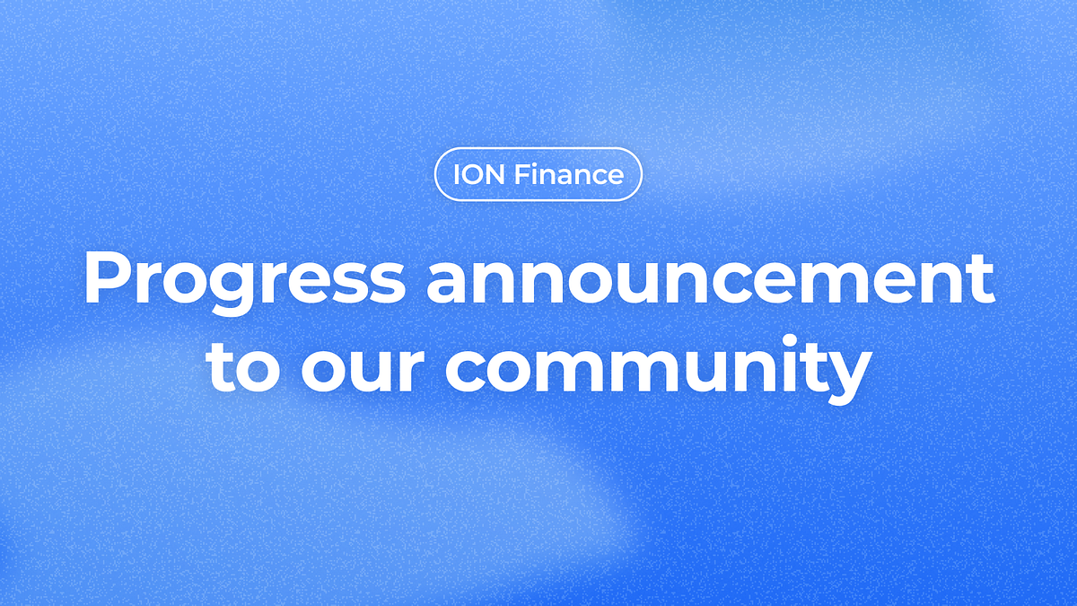 Progress announcement to our community | by ION Finance | Jul, 2024 ...