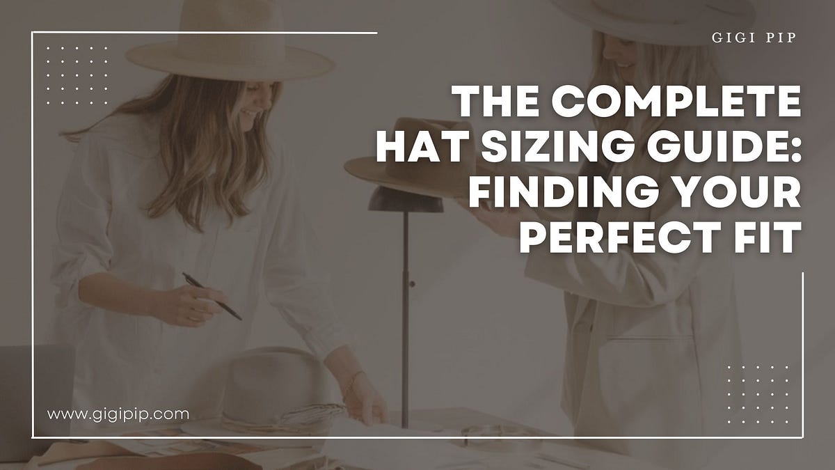 The Complete Hat Sizing Guide: Finding Your Perfect Fit - Gigipiphatstore - Medium
