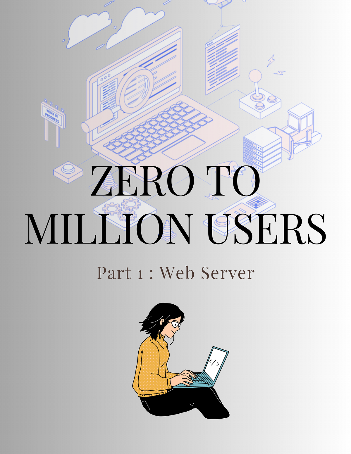 Zero To Million Users (Part 1) : Web Server | by SDE Story Crafting | Dev Genius