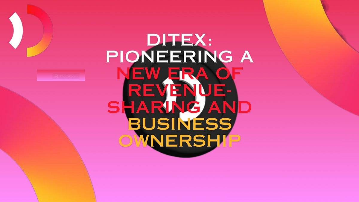 DITEX: Pioneering a New Era of Revenue-Sharing and Business Ownership ...
