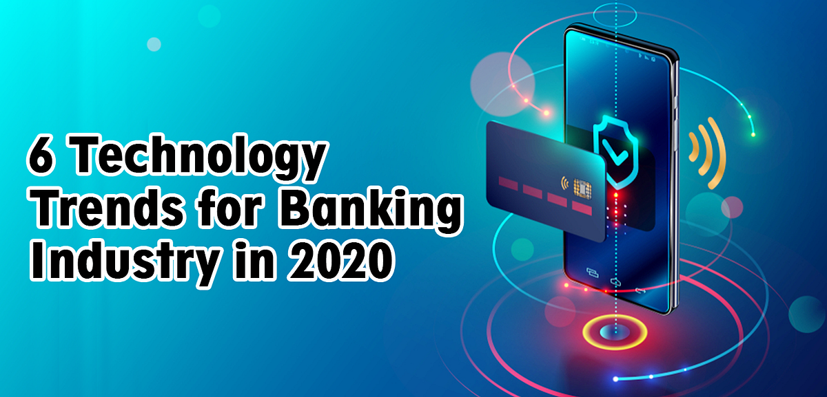 6 Technology Trends for Banking Industry in 2020 | by Anita Gigoo ...