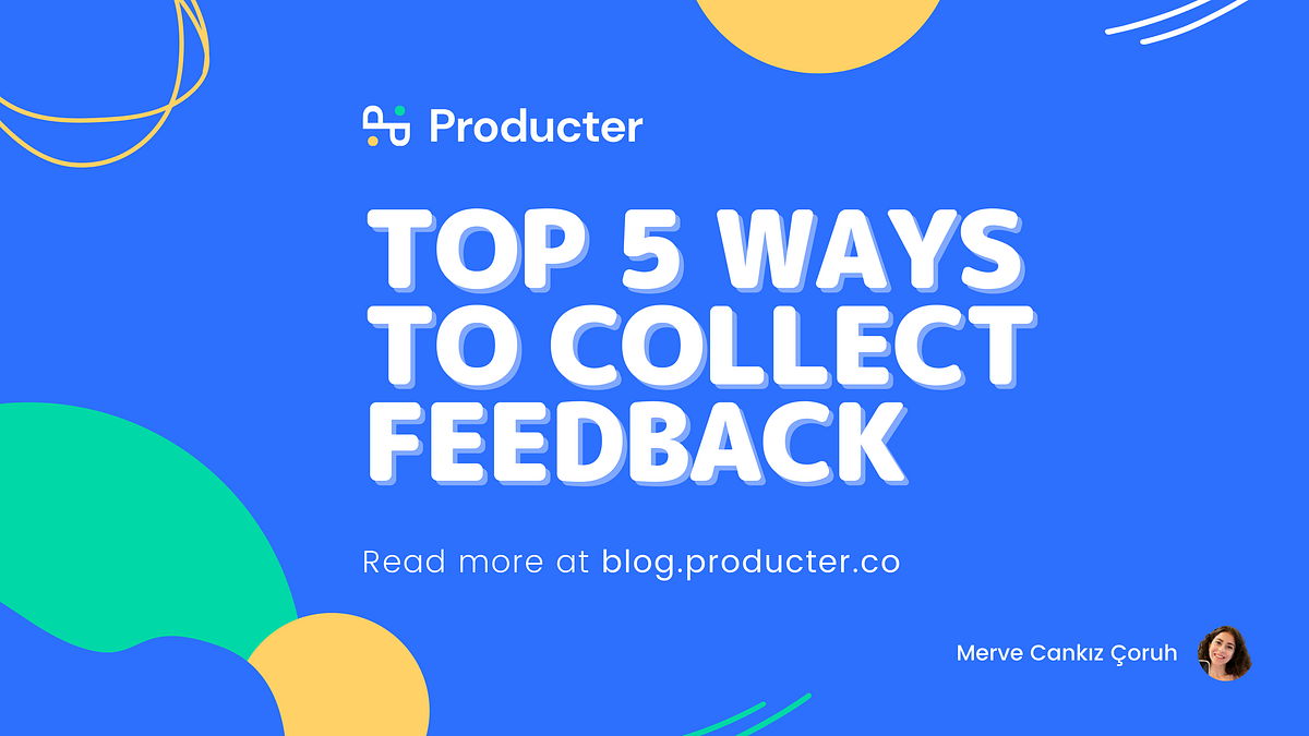 Top 5 Methods to Collect Feedback in 2021 | Producter Blog