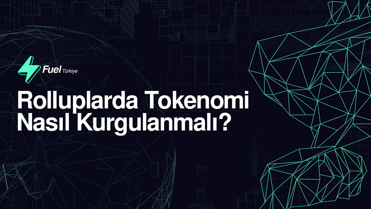 Rolluplarda Tokenomi Nasıl Kurgulanmalı? | by Fuel Labs Turkiye | Medium
