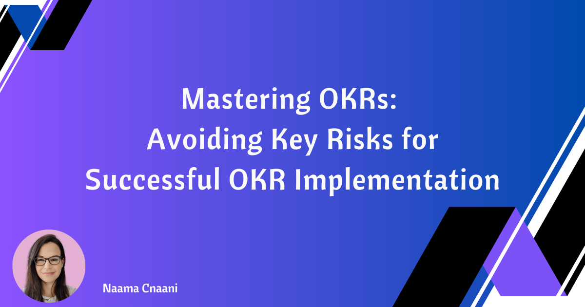 Mastering OKRs: Avoiding Key Risks for Successful OKR Implementation | by Naama Cnaani | Medium