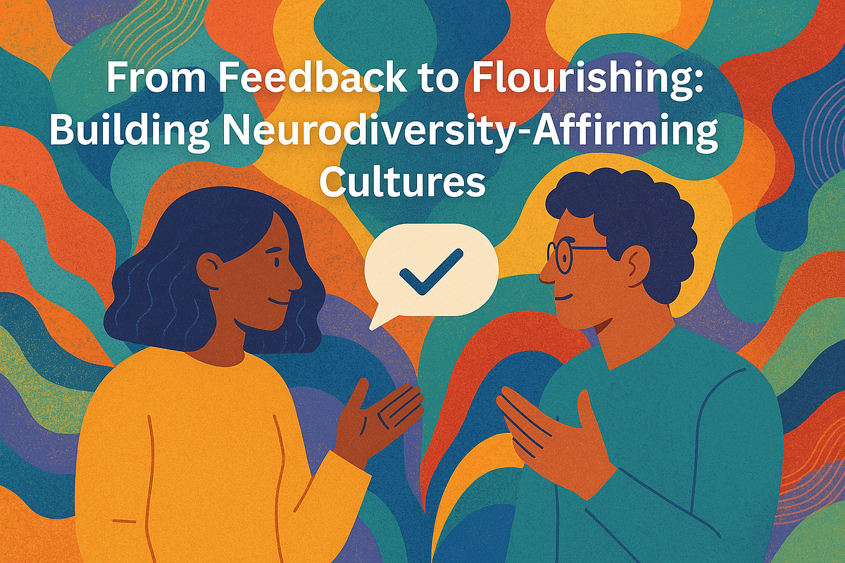 From Feedback to Flourishing: Building Neurodiversity-Affirming ...