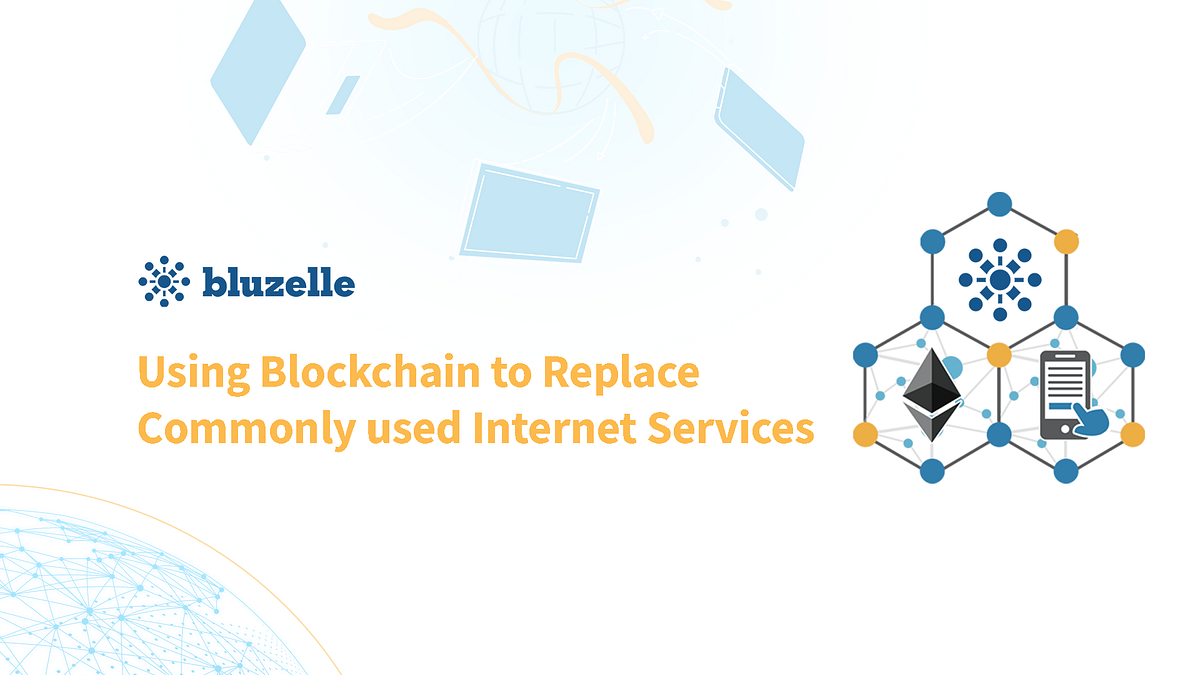 Using Blockchain to Replace Commonly used Internet Services | by Pavel ...