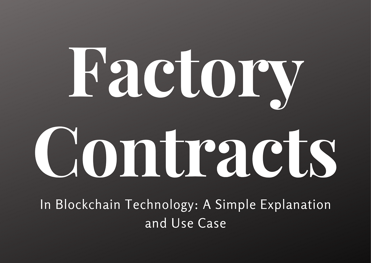 Factory Contracts in Blockchain Technology: A Simple Explanation and Use Case | by Aman Agarwal ...