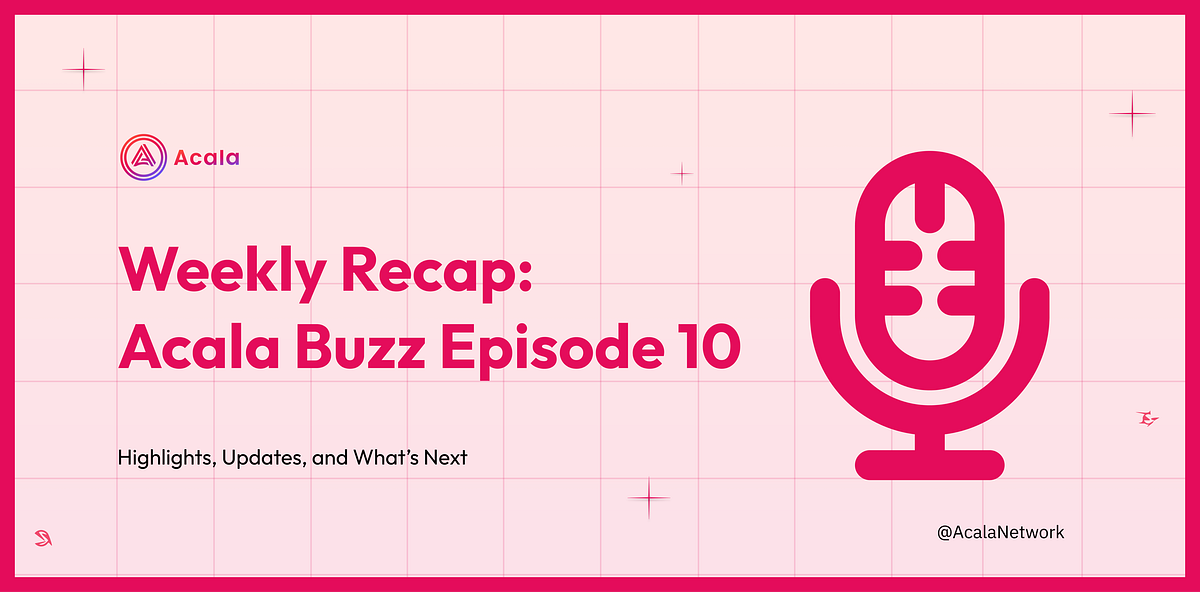 Acala Buzz Episode 10 Recap: Highlights, Updates, and What’s Next | by ...