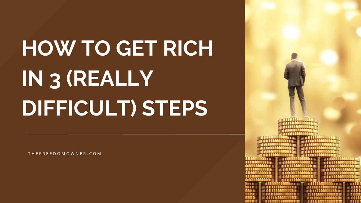 How To Get Rich In 3 (Really Difficult) Steps | by Andre Abi Awad | The ...