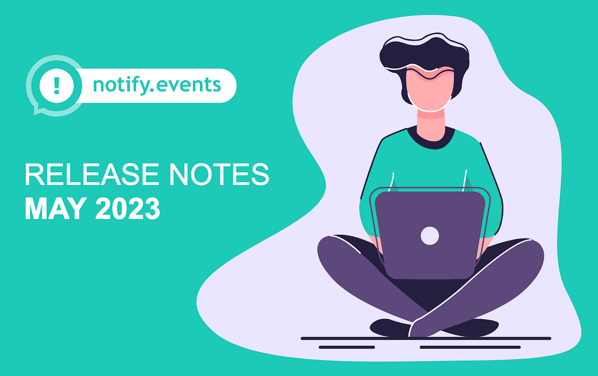Notify.Events Release Notes May 2023 | by Margarita Ramsten | notify ...