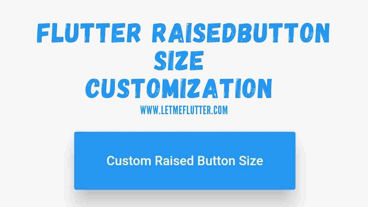 Change Flutter RaisedButton Size. Flutter RaisedButton size… | by Zeeshan Ali | Jul, 2023 | Medium