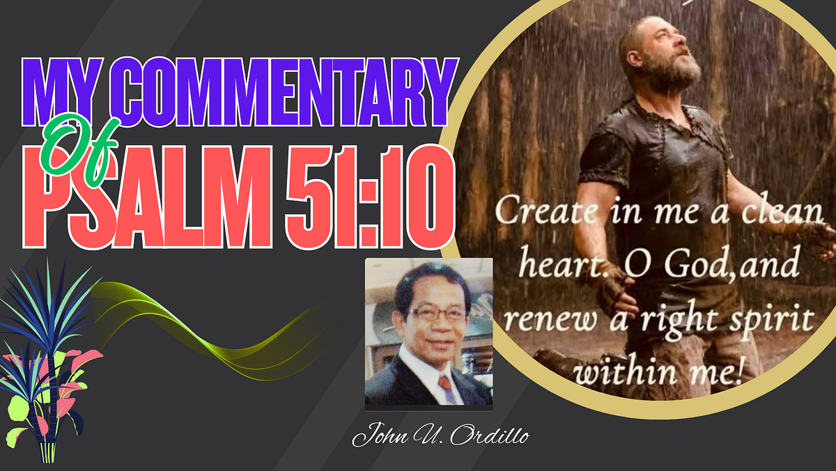 MY COMMENTARY OF PSALM 51:10. Psalm 51:10 (ESV) | by John U. Ordillo ...