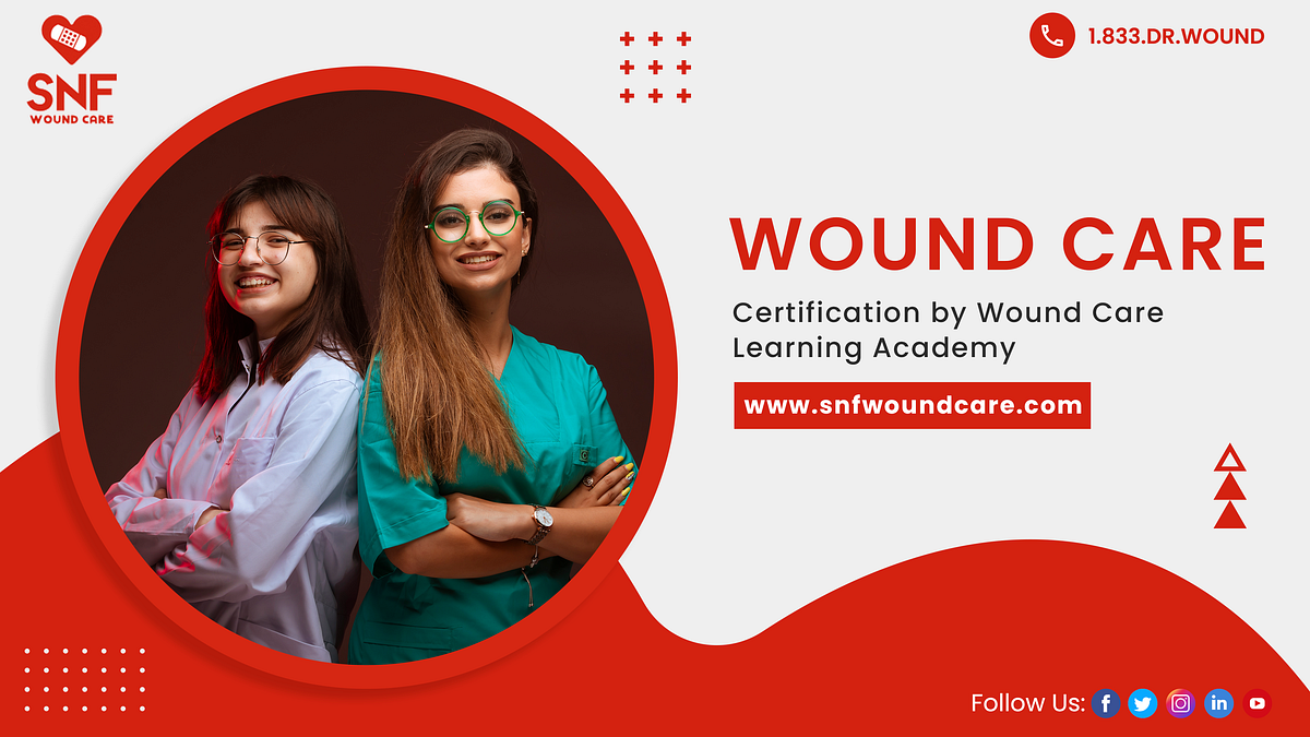 Benefits of Wound Care Certification | by Snfwoundcaree | Medium