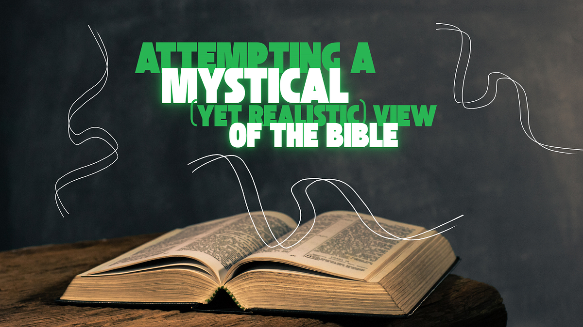 Attempting a Mystical (Yet Realistic) View of the Bible | by Zain ...