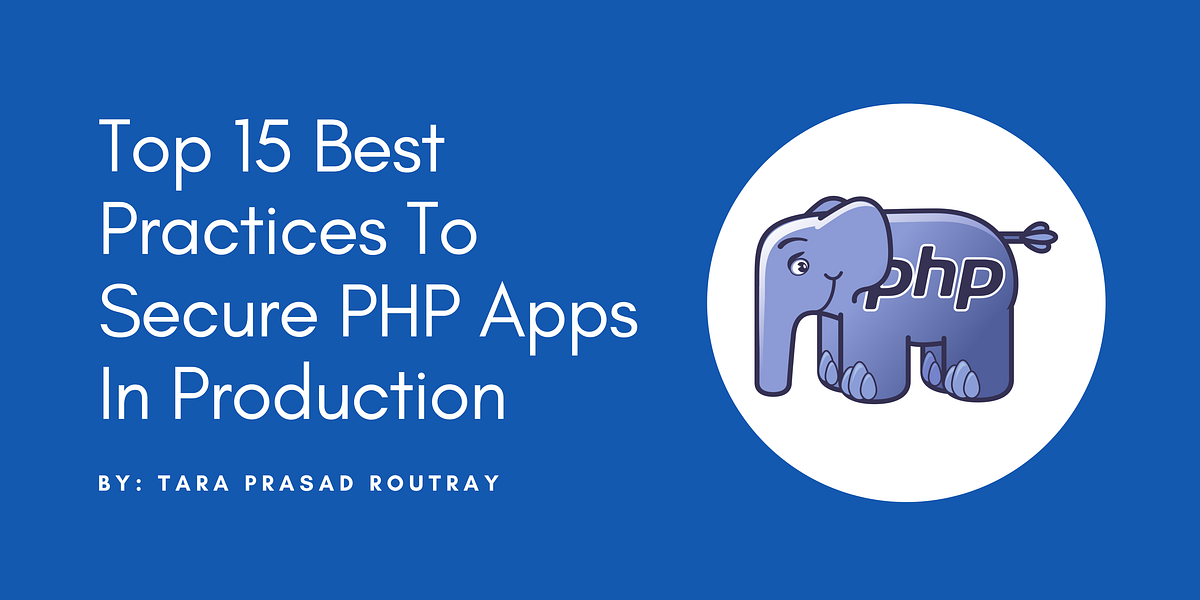 Top 15 Best Practices To Secure PHP Apps In Production | by Tara Prasad Routray | Level Up Coding