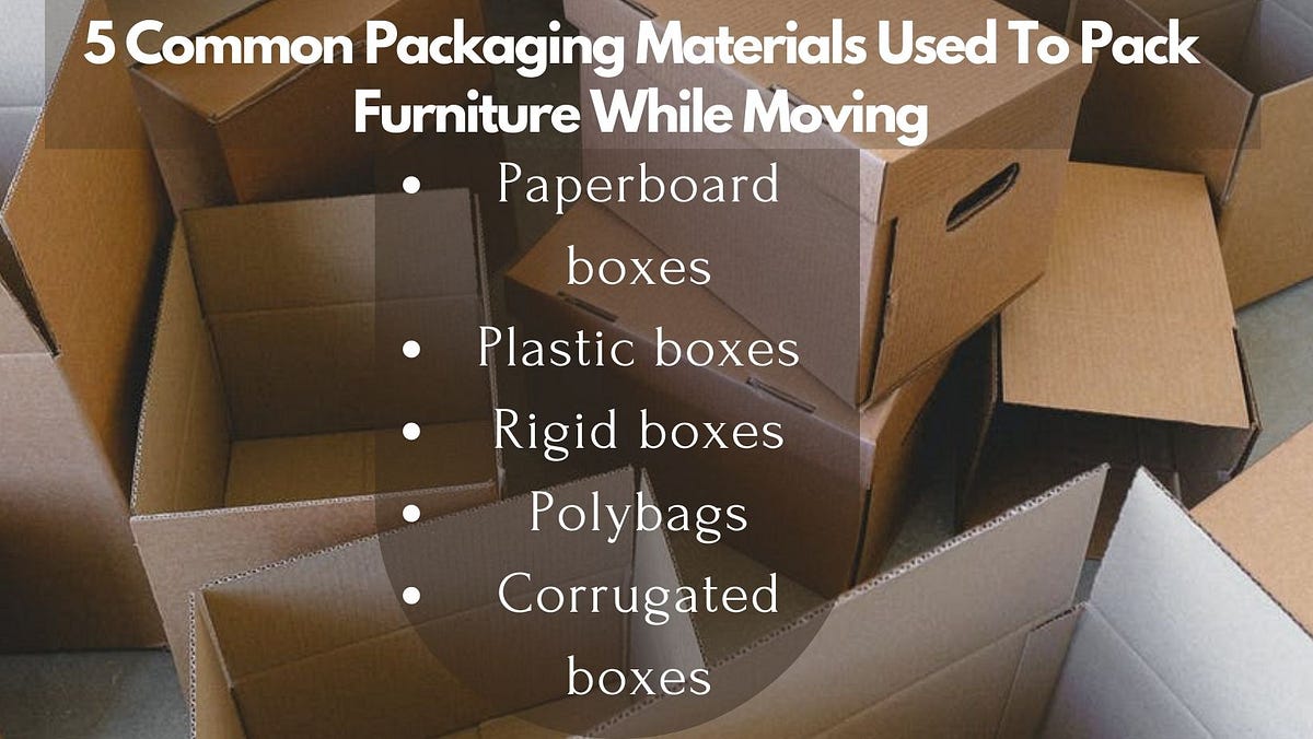 5 Common Packaging Materials Used To Pack Furniture While Moving | by ...