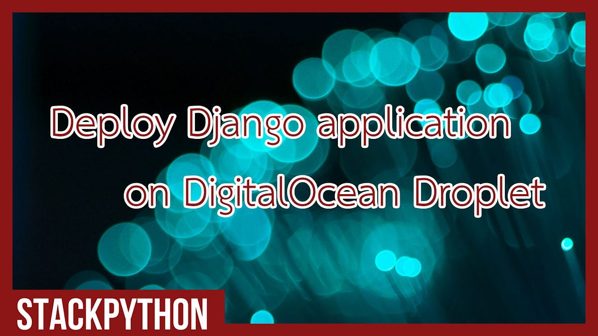 พาไป Deploy Django web สุดง่ายบน Droplet-Digital Ocean [ตอนที่1] | by stackpython | Medium