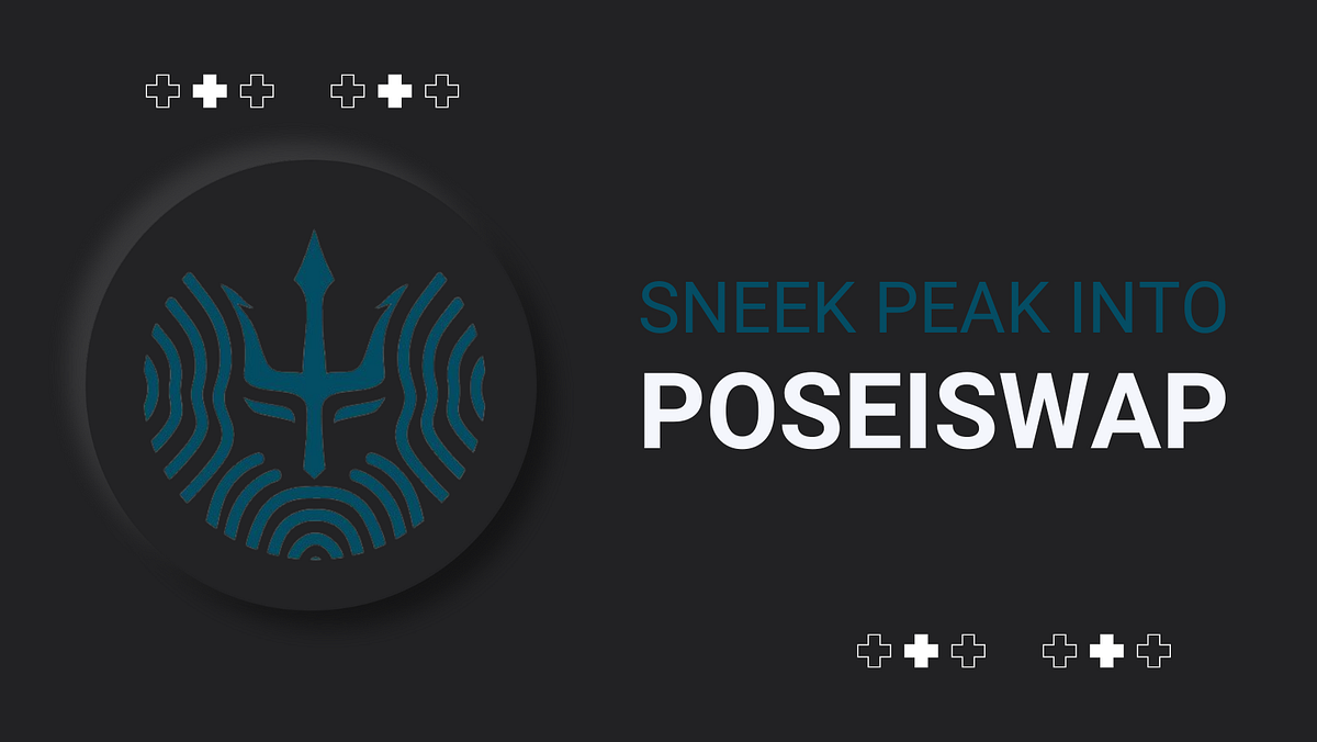 SNEEK PEAK INTO POSEISWAP. The world of decentralized finance… | by Michael Macaulay | Medium