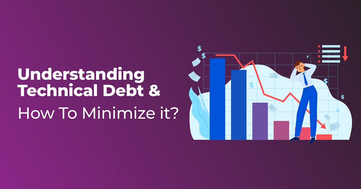 Understanding Technical Debt & How To Minimize It? | by Shamim Rajani ...