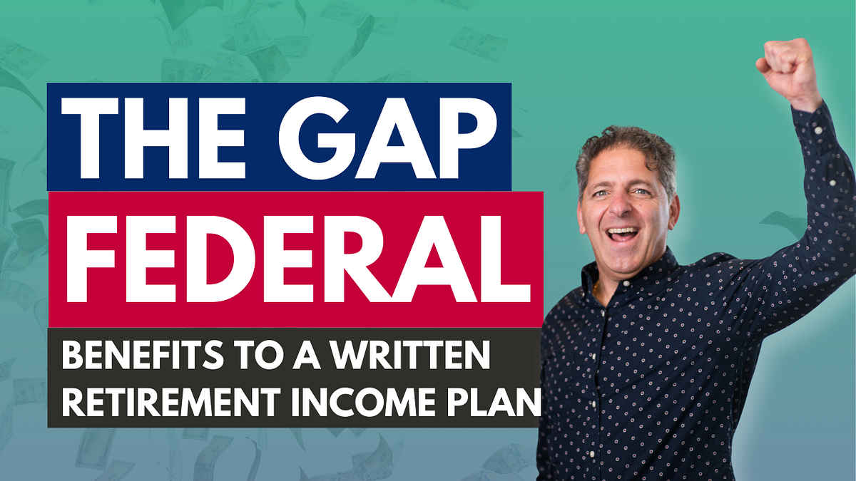 The Gap — Federal Benefits to a Written Retirement Income Plan | by CD ...