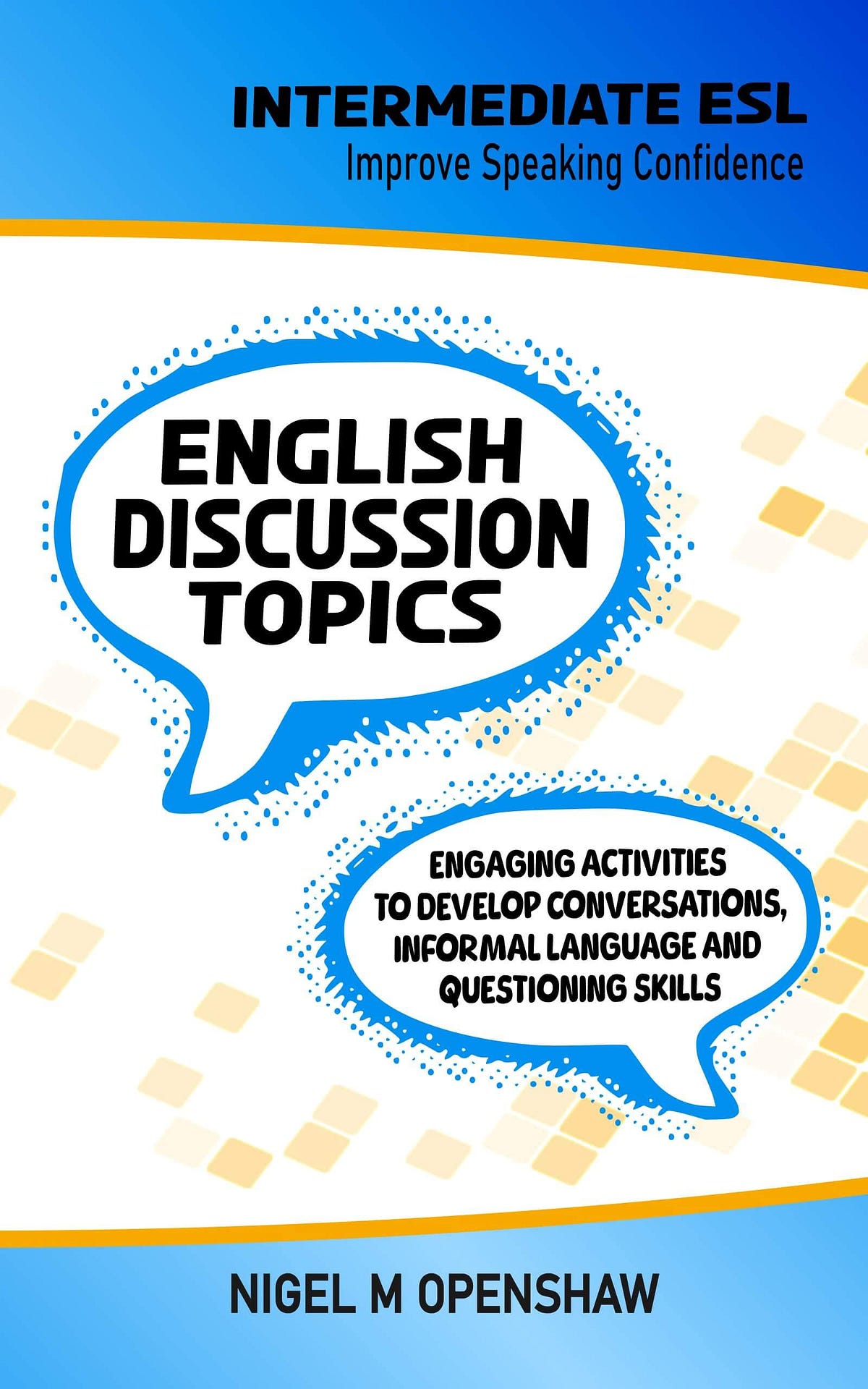 [EBOOK] Intermediate English Discussion Topics: ESL speaking activities to help build up ...